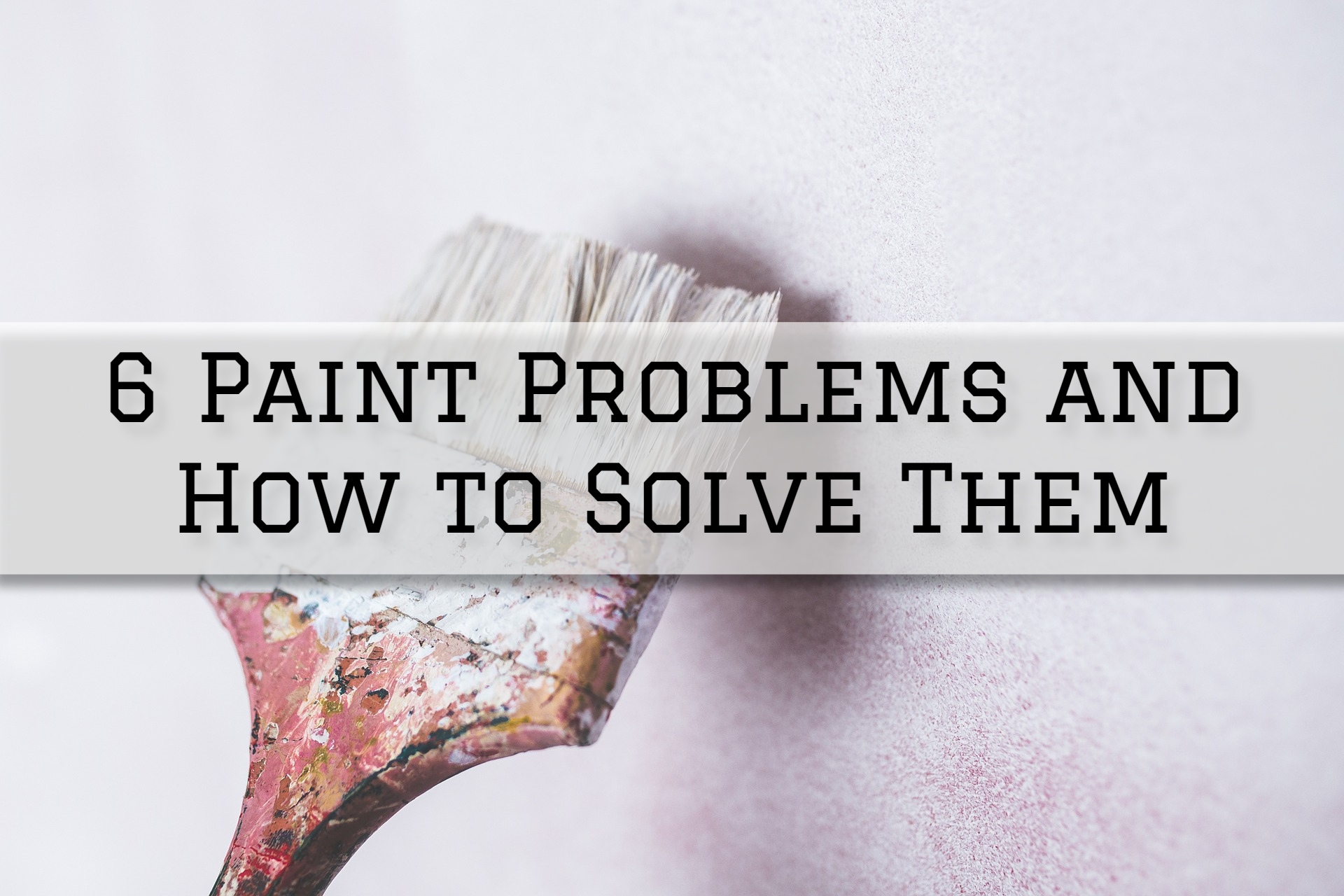 6 Paint Problems and How to Solve Them in Washington, MI | Eason Painting