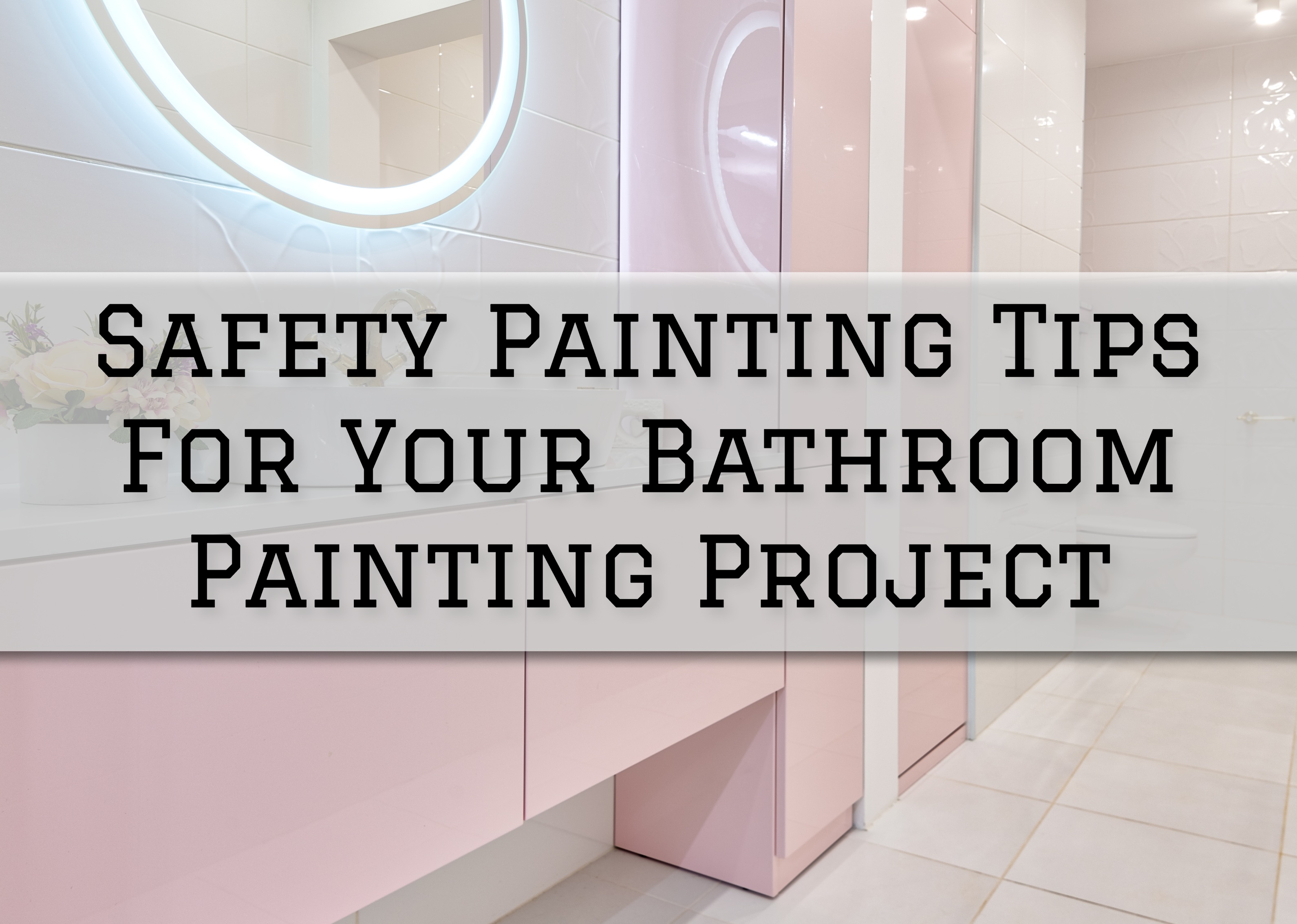Safety Painting Tips For Your Bathroom Painting Project in Washington ...