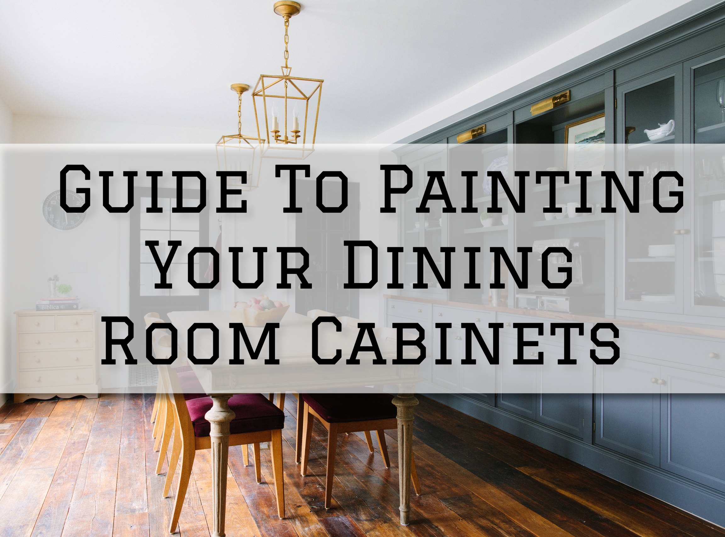 Guide To Painting Your Dining Room Cabinets in Richmond, MI | Eason ...