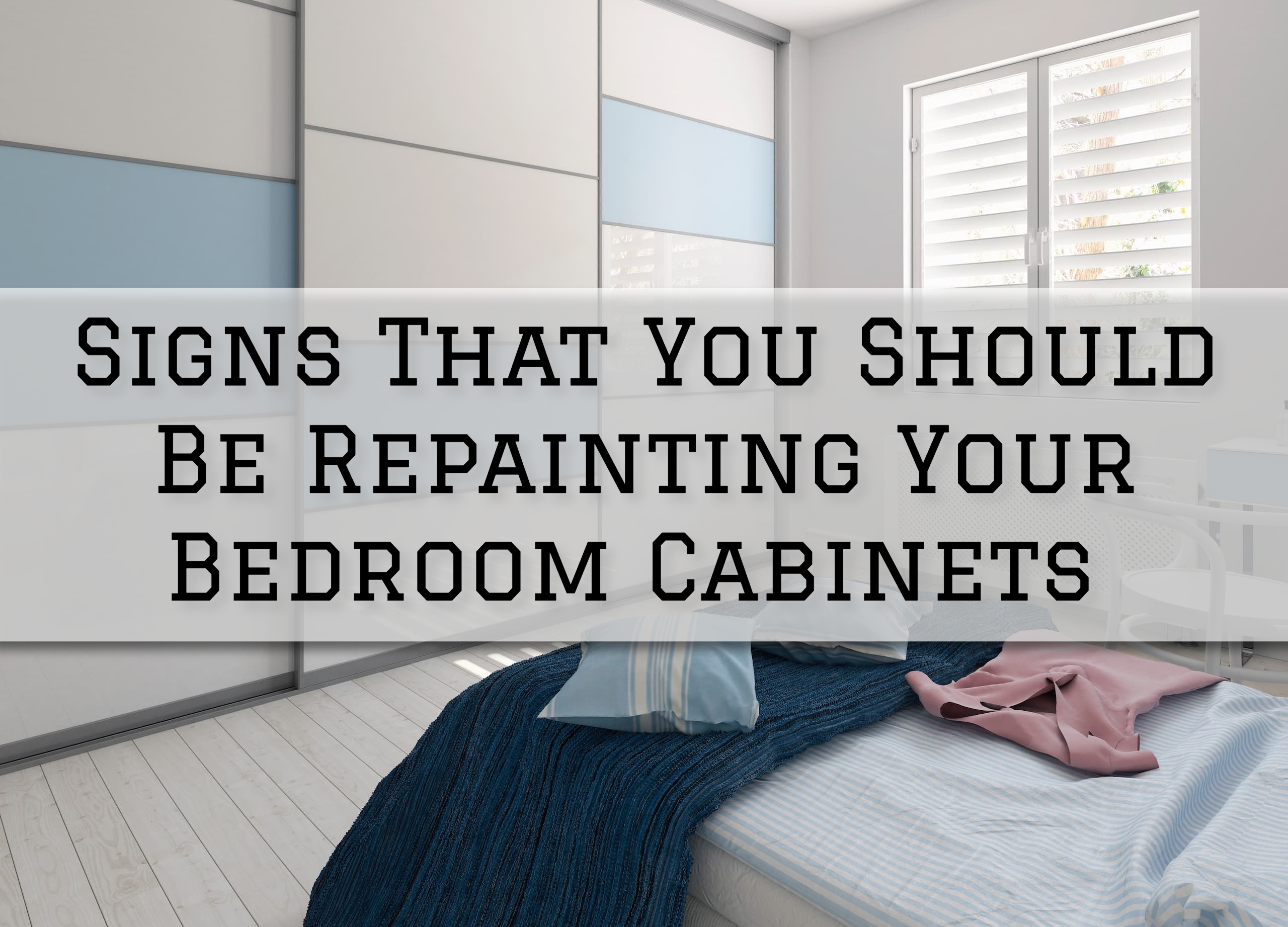 Signs That You Should Be Repainting Your Bedroom Cabinets in Rochester ...
